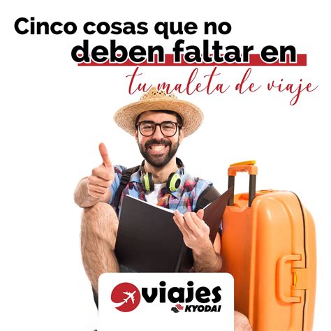Cinco Cosas Que No Deben Faltar En Tu Maleta De Viaje I Viajes Kyodai