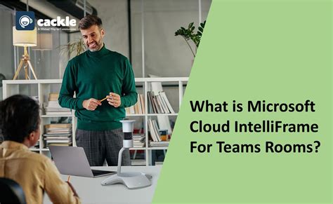 What Is Microsoft Cloud Intelliframe For Teams Rooms Cackle