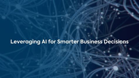 Leveraging Ai For Smarter Business Decisions