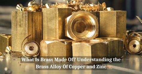 Brass Alloy Of Copper And Zinc Composition And Properties