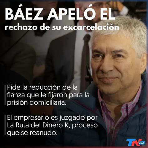 La Ruta Del Dinero K Lázaro Báez Apeló El Rechazo De Su
