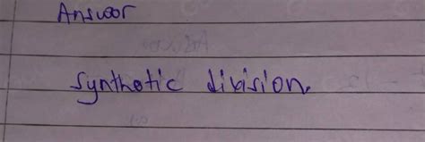 Solved 20 Choose The Best Answer A Shortcut Method Of Dividing A Polynomial By A Linear