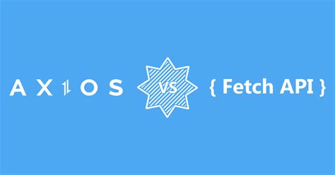 axios vs fetch which client to choose in js