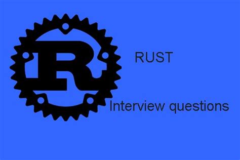 14 Rust Interview Questions In 2025 Online Interview