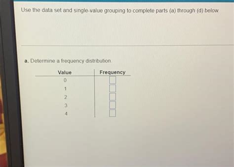 Solved Use The Data Set And Single Value Grouping To