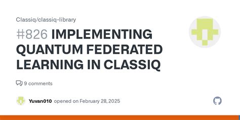 Implementing Quantum Federated Learning In Classiq · Issue 826 · Classiqclassiq Library · Github