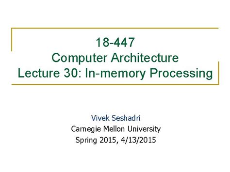 18 447 Computer Architecture Lecture 30 Inmemory Processing