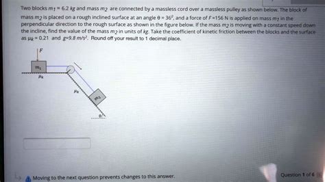 Two Blocks M1 62 Kg And Mass M2 Are Connected By A Massless Cord Over A Massless Pulley As Shown