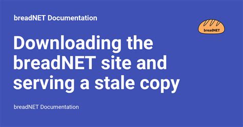 Downloading The Breadnet Site And Serving A Stale Copy Breadnet