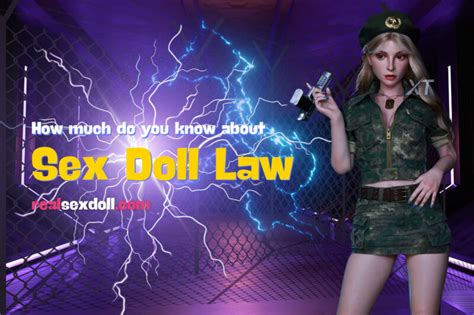 How Much Do You Know About Sex Doll Laws Are Sex Dolls Legal Real