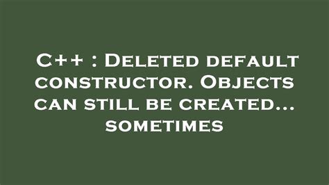 c deleted default constructor objects can still be created