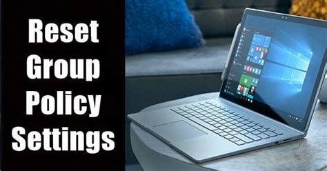 How To Reset Group Policy Settings In Windows 10 Techdator