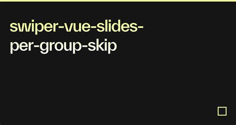 Swiper Vue Slides Per Group Skip Codesandbox