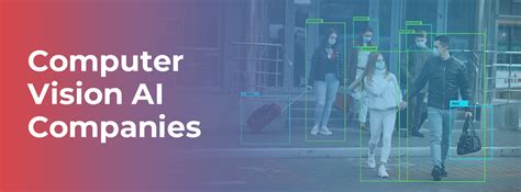 Prominent Computer Vision Ai Companies That Are Driving Innovation Macgence