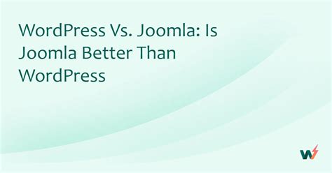 Wordpress Vs Joomla Is Joomla Better Than Wordpress Instawp