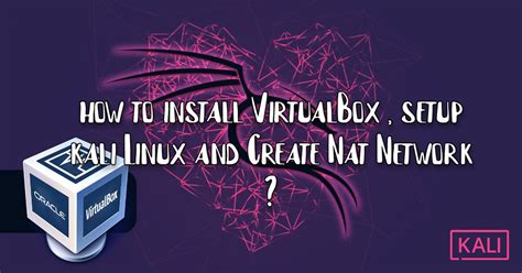 How To Install Virtualbox Setup Kali Linux And Create Nat Network