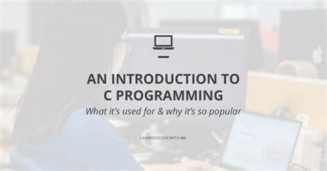 What Is C Programming Why Learn C Learn To Code With Me