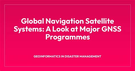 Global Navigation Satellite Systems A Look At Major Gnss Programmes • Disaster Shiksha