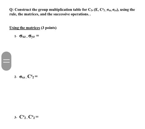 solved q construct the group multiplication table for c2v