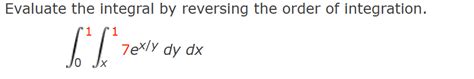 solved evaluate the integral by reversing the order of