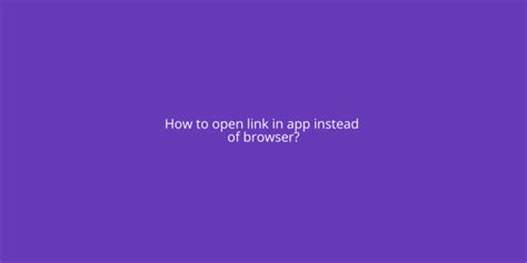 How To Open Link In App Instead Of Browser Yoodley