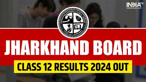 Jharkhand Board Result 2024 Jac Class 12th Result Announced At Heres Easy