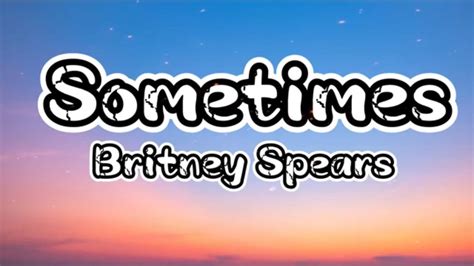 Britney Spears Sometimes Lyrics Youtube Music