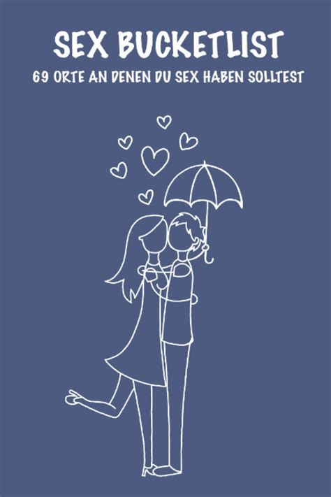 Sex Bucketlist 69 Orte An Denen Man Sex Haben Kann Diskreter Versand Hot Hot Hot Challenges