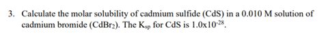 Solved 3 Calculate The Molar Solubility Of Cadmium Sulfide