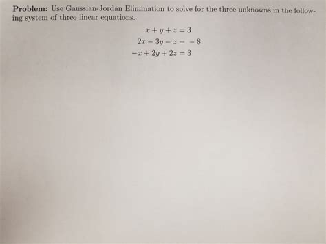 Solved Problem Use Gaussian Jordan Elimination To Solve For