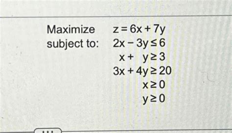 Solved Maximize Z 6x 7y ﻿subject To