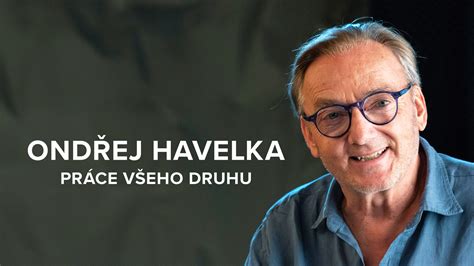 Ondřej Havelka Práce Všeho Druhu Ivysílání Česká Televize