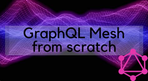 Create A Graphql Mesh From Scratch Dev98