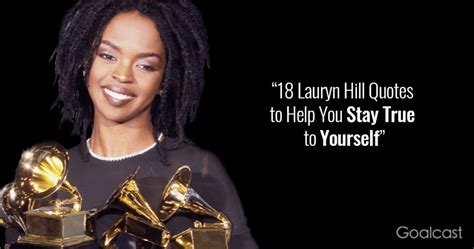 18 Lauryn Hill Quotes To Help You Stay True To Yourself Goalcast