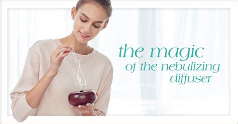 The Magic Of The Nebulizing Diffuser