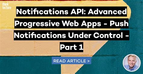 Notifications Api Advanced Progressive Web Apps Push Notifications Under Control Part 1