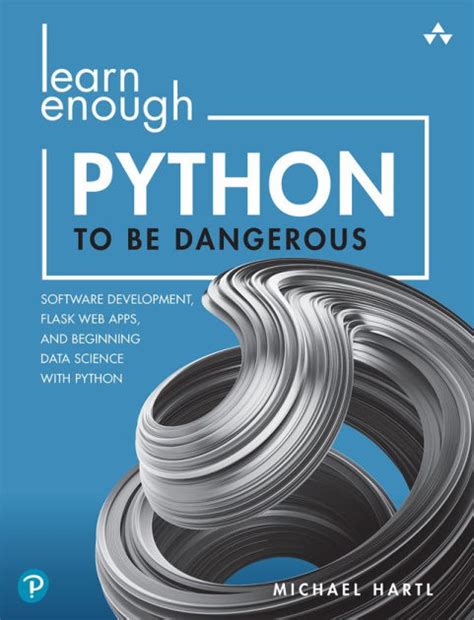 Learn Enough Python To Be Dangerous Software Development Flask Web Apps And Beginning Data