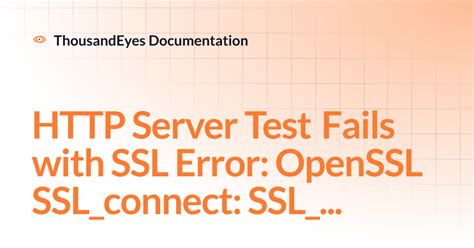 Server Test Fails With Ssl Error Openssl Sslconnect Sslerrorsyscall Thousandeyes