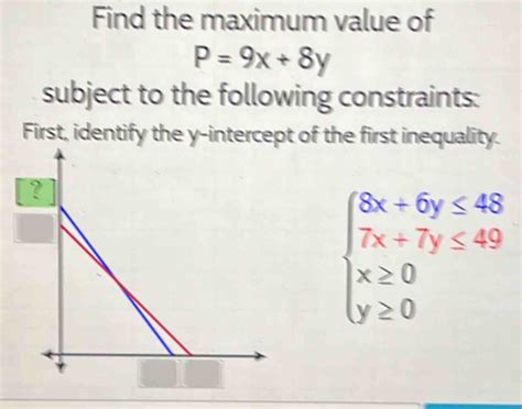 Solved Find The Maximum Value Of P9x8y Subject To The Following Constraints First Identify