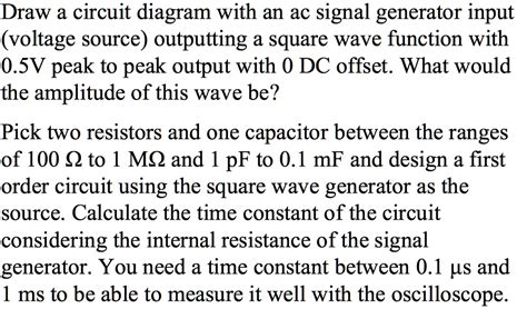SOLVED Draw A Circuit Diagram With An Ac Signal Generator Input Voltage Source Outputting A