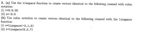 Solved 2 A Use The Linspace Function To Create Vectors