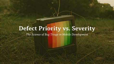Bug Triage In Mobile Qa Defect Severity Vs Priority Explained