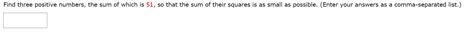 Solved Find Three Positive Numbers The Sum Of Which Is 51