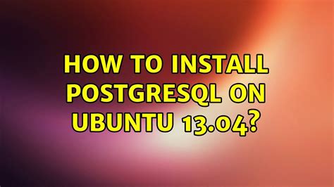 How To Install Postgresql On Ubuntu 1304 6 Solutions Youtube