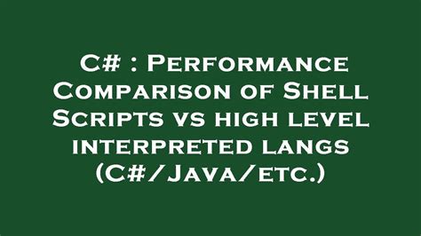 C Performance Comparison Of Shell Scripts Vs High Level Interpreted Langs Cjavaetc