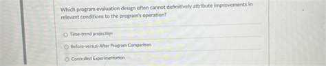 Solved Which Program Evaluation Design Often Cannot