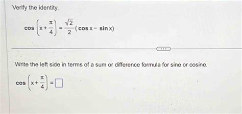 Solved Verify The Identity Cos X π 4 Sqrt 2 2 Cos X Sin X Write The Left Side In