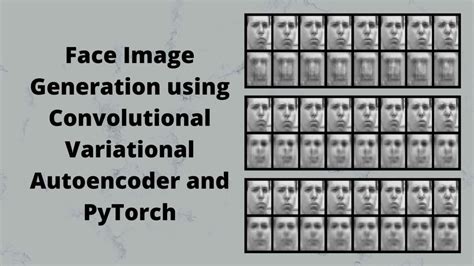 A Post On Face Image Generation Using Convolutional Variational Autoencoder And Pytorch R