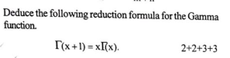 Deduce The Following Reduction Formula For The Gamma Function Γ X 1 XΓ