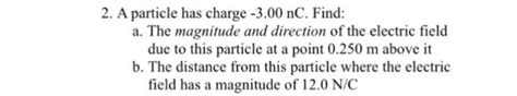 solved a particle has charge 3 00 nc find the magnitude